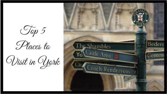 Top 5 Places to Visit in York – Discovering Difference
